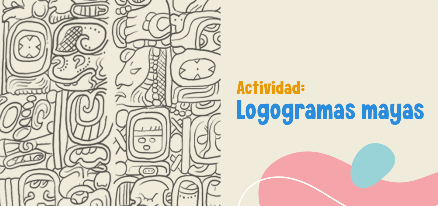 Logogramas mayas | Actividades | Museo Amparo, Puebla